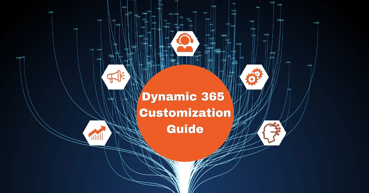 Dynamic 365 Customization Guide: Unlocking the Full Potential