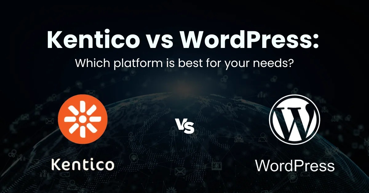 Kentico vs WordPress: Choosing the Right CMS for Your Business